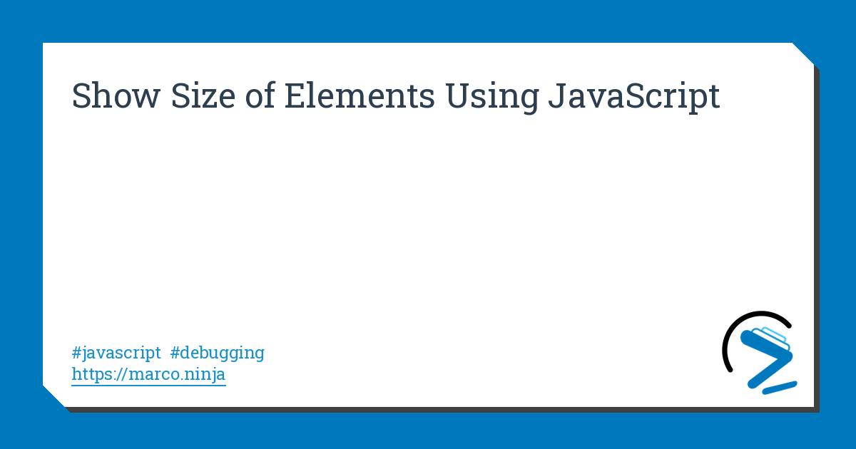Show Size of Elements Using JavaScript | marco.ninja