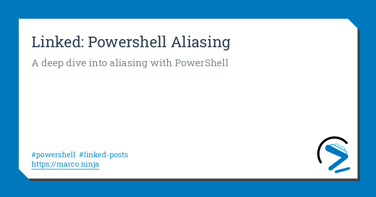 Linked: Powershell Aliasing | marco.ninja