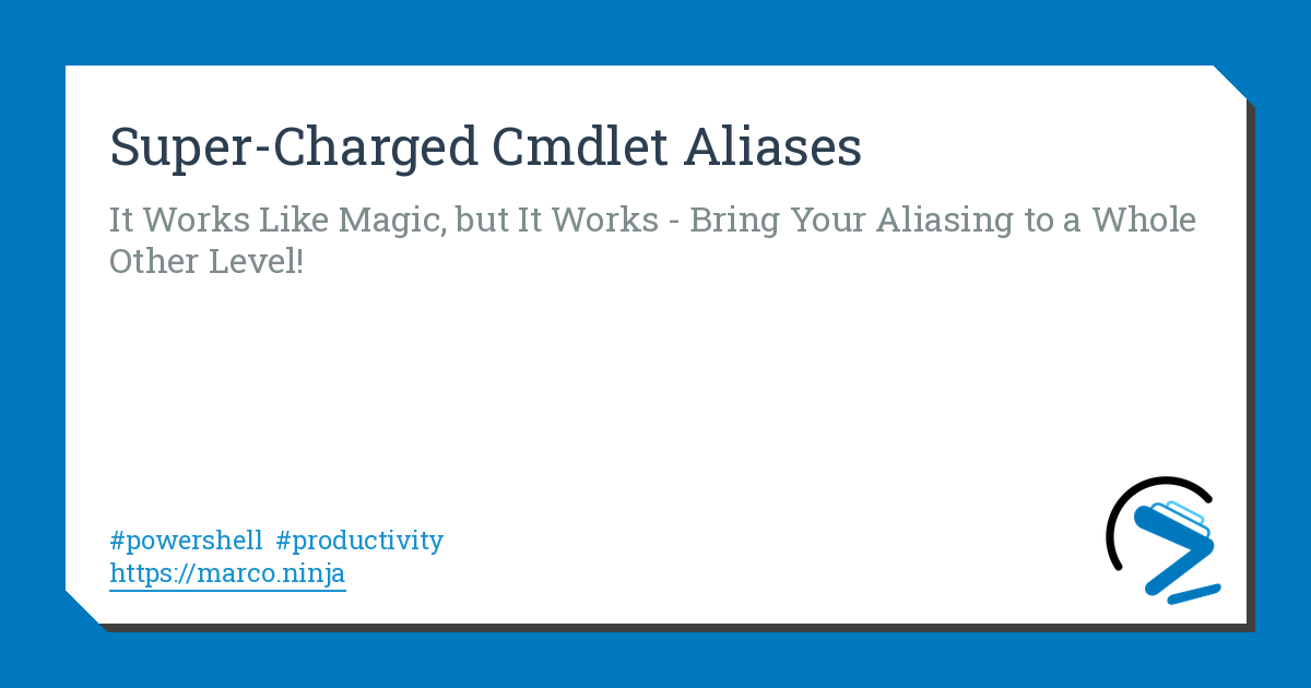 Super-Charged Cmdlet Aliases | marco.ninja